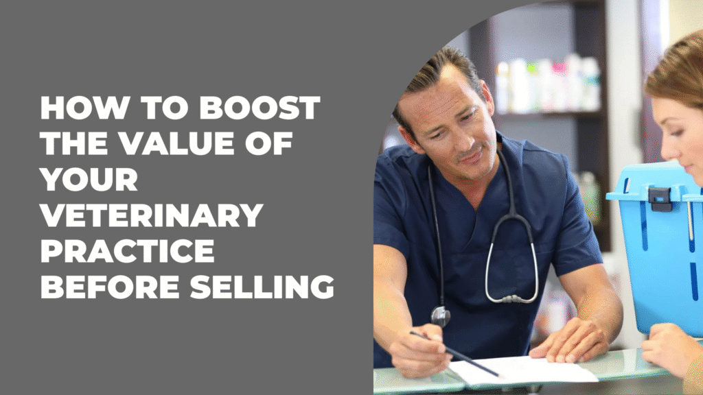 How to Boost the Value of Your Veterinary Practice Before Selling
