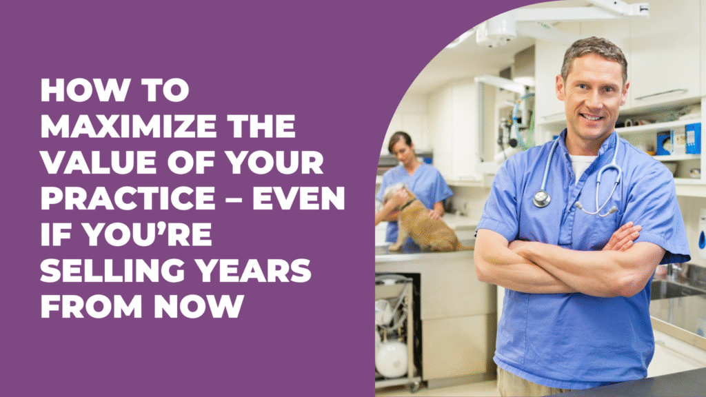 How to Maximize the Value of Your Practice – Even If You’re Selling ...