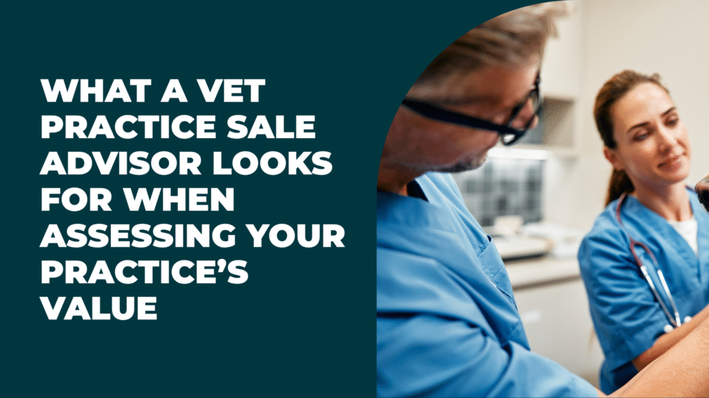 What a Vet Practice Sale Advisor Looks for When Assessing Your Practice ...